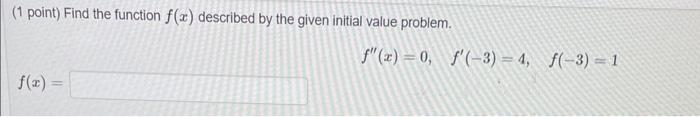 Solved (1 point) Find the function f(x) described by the | Chegg.com
