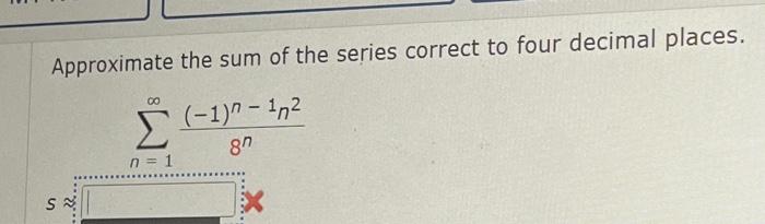 Solved Approximate the sum of the series correct to four | Chegg.com