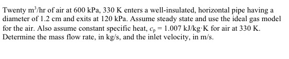 Solved Twenty m²/hr of air at 600 kPa, 330 K enters a | Chegg.com