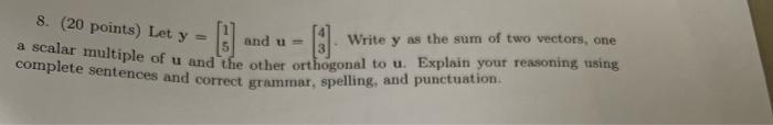 Solved 8. (20 points) Let y=[15] and u=[43]. Write y as the | Chegg.com