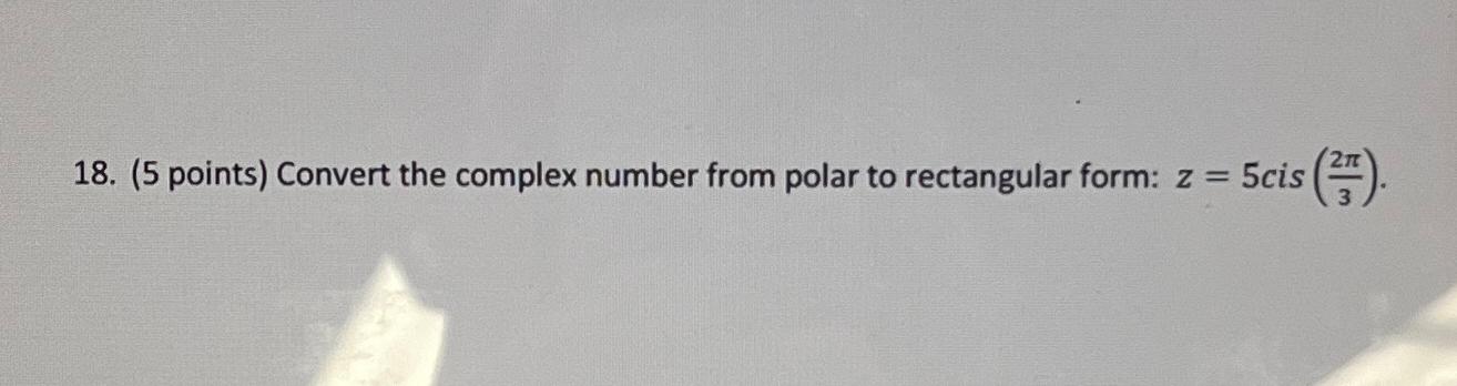 Solved (5 ﻿points) ﻿Convert the complex number from polar to | Chegg.com