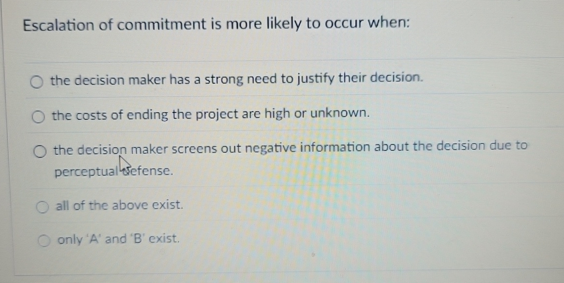 Solved Escalation of commitment is more likely to occur | Chegg.com