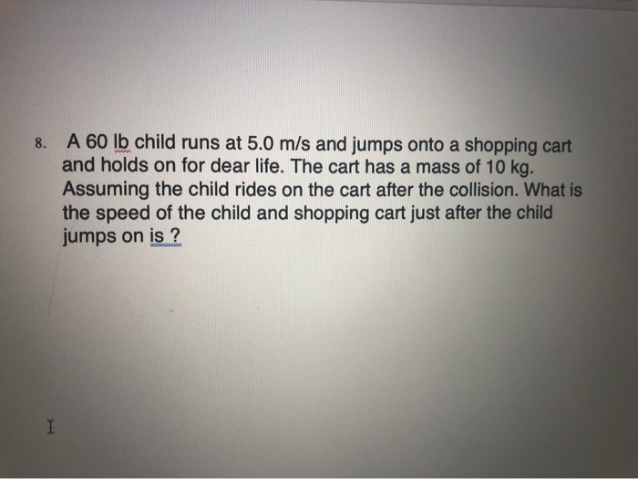 Solved A 60 lb child runs at 5.0 m/s and jumps onto a | Chegg.com