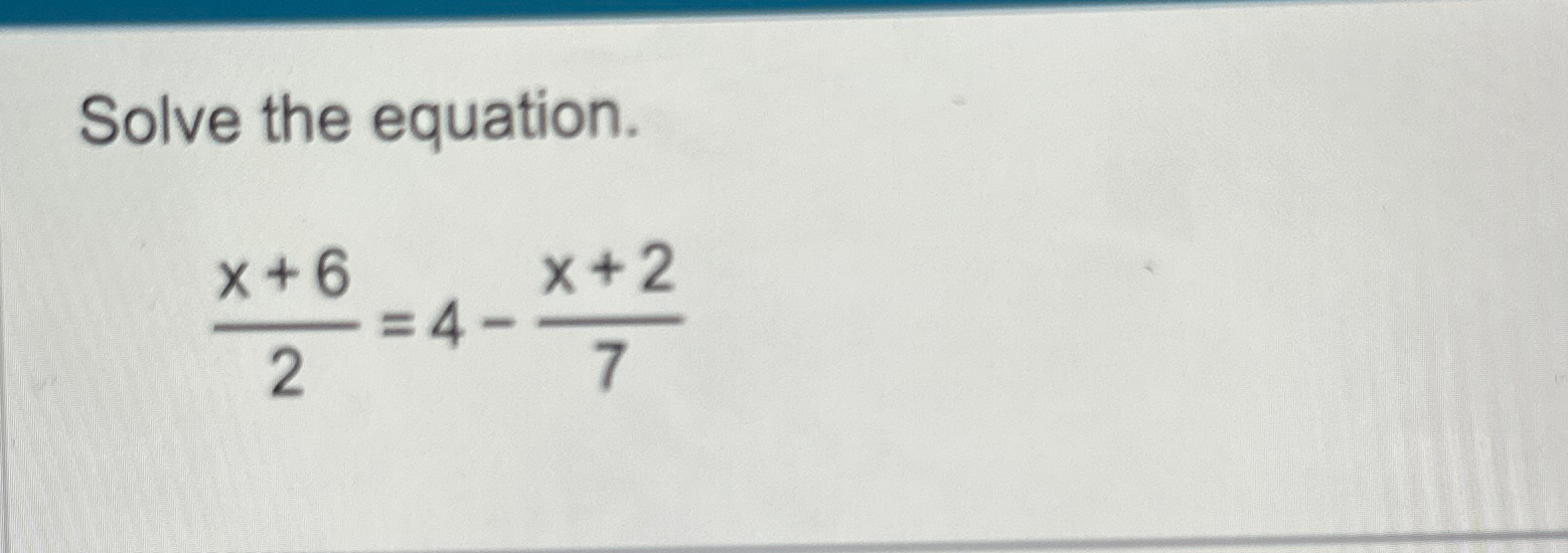 Solved Solve the equation.x+62=4-x+27 | Chegg.com