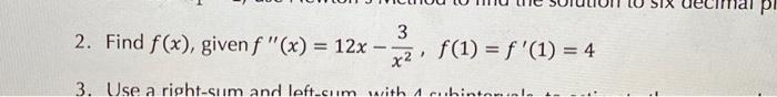 Solved 2. Find f(x), given f′′(x)=12x−x23,f(1)=f′(1)=4 | Chegg.com