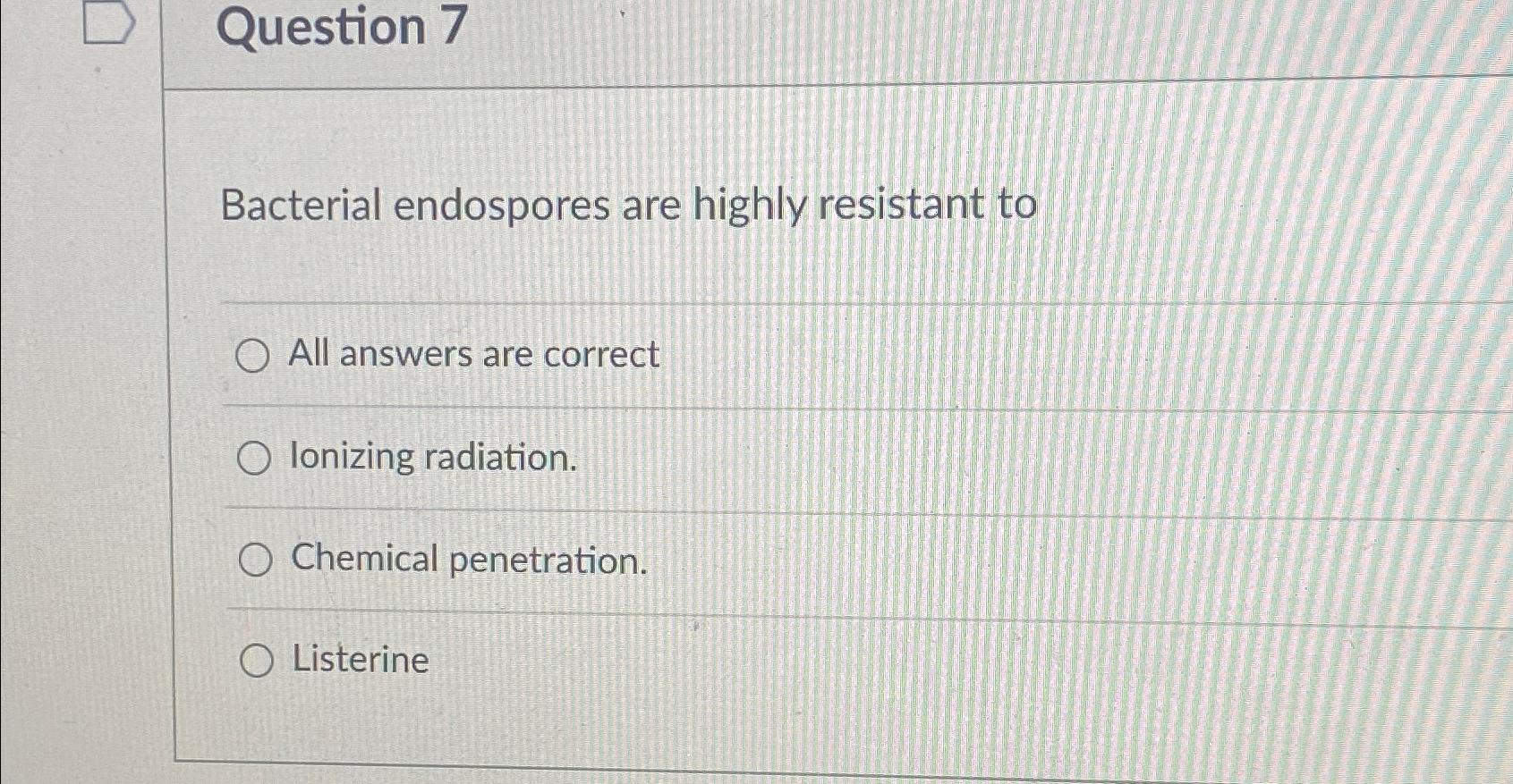Solved Question 7Bacterial endospores are highly resistant | Chegg.com