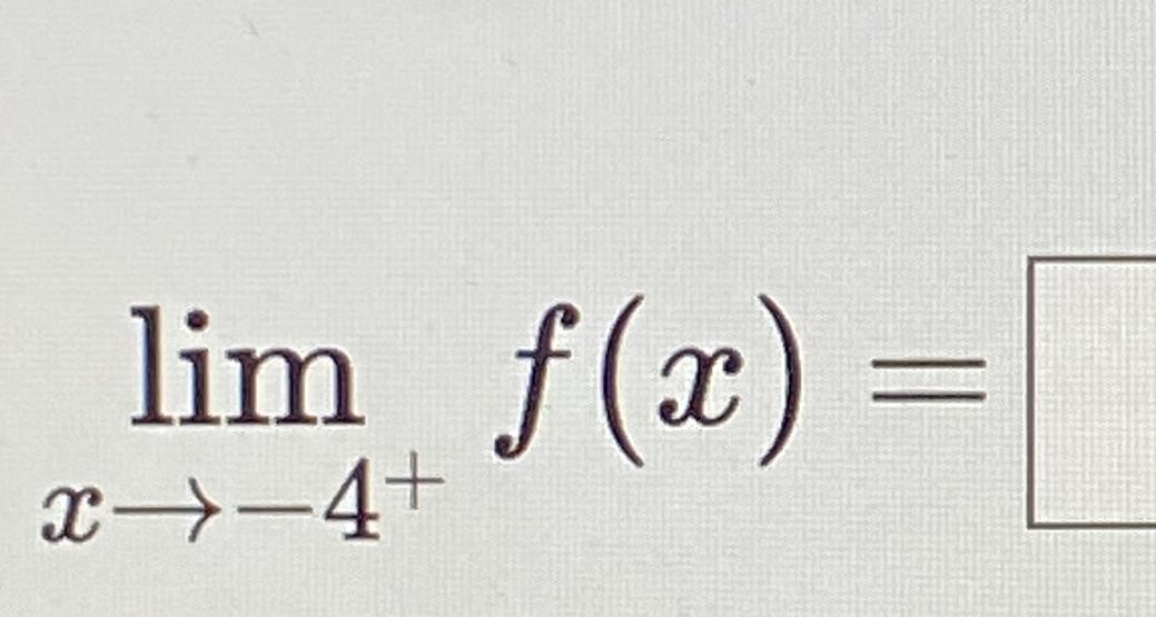 Solved limx→-4+f(x)= | Chegg.com