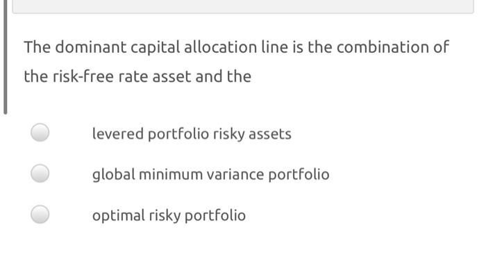 Solved The dominant capital allocation line is the | Chegg.com