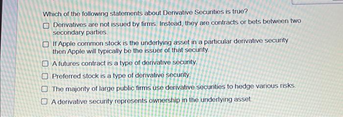 Solved Which of the following statements about Derivative | Chegg.com