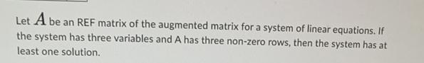 Solved Let A ﻿be an REF matrix of the augmented matrix for a | Chegg.com
