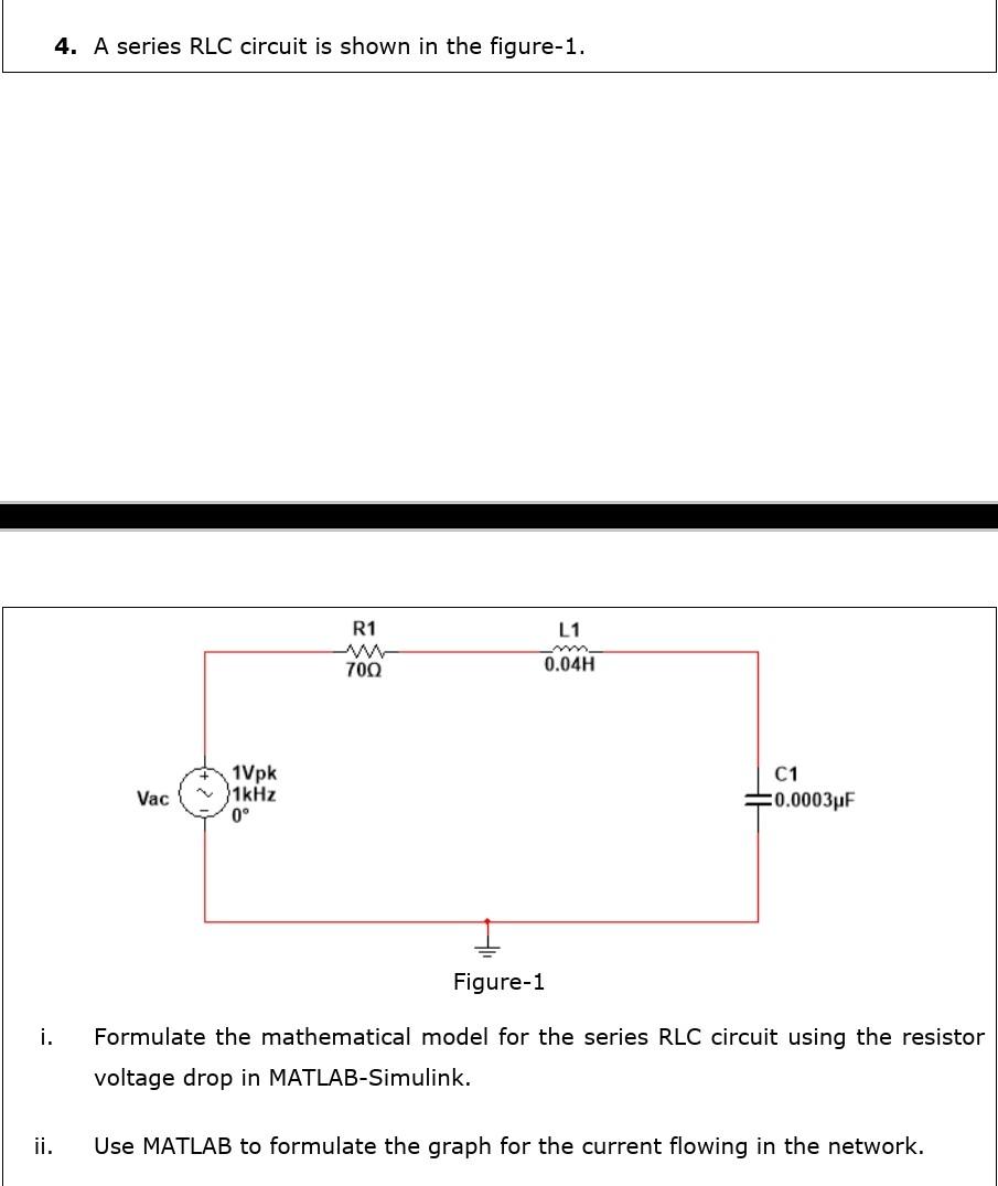 Solved 4. A series RLC circuit is shown in the figure-1. i. | Chegg.com