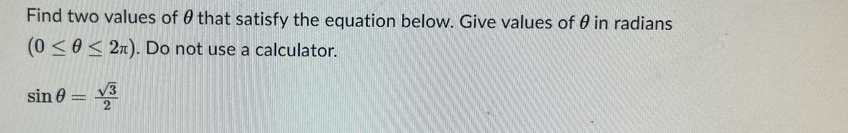 Solved Find two values of θ ﻿that satisfy the equation | Chegg.com