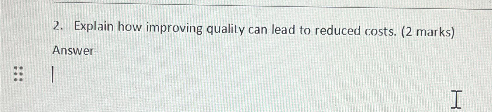 Solved Explain how improving quality can lead to reduced | Chegg.com
