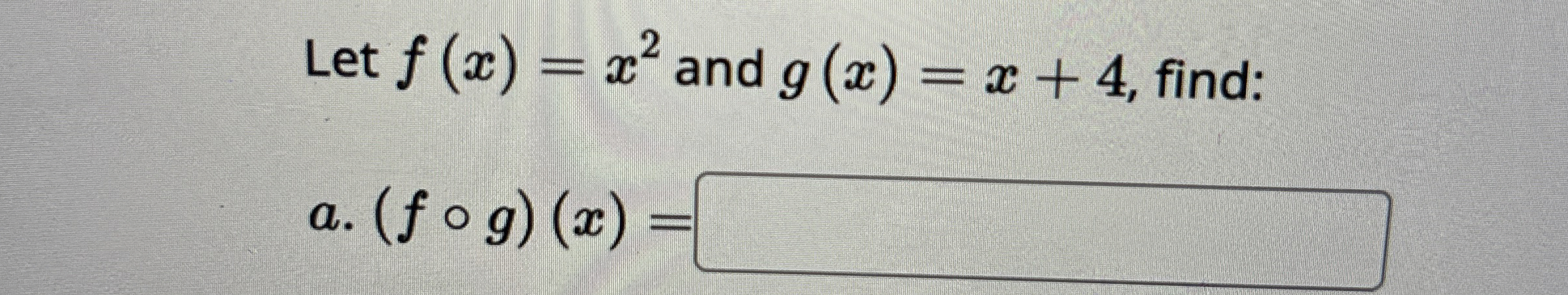 Solved Let f(x)=x2 and g(x)=x+4, find:a. (f@g)(x)= | Chegg.com Solved Let f(x)=x2 and g(x)=x+4, find:a. (f@g)(x)= | Chegg.com
