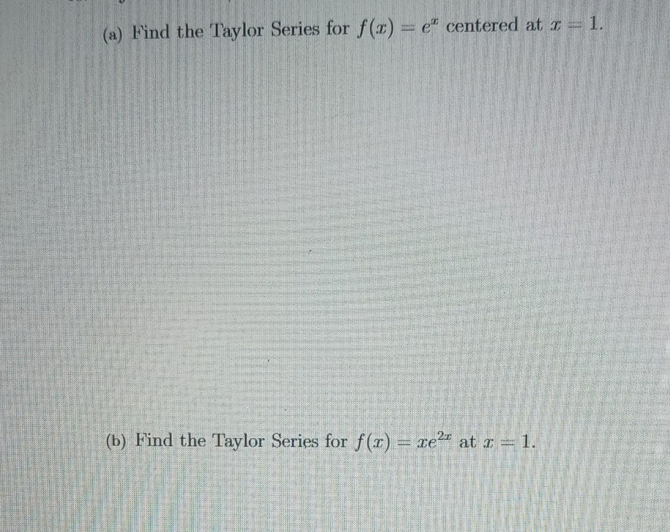 Solved (a) Find the Taylor Series for f(x)=ex centered at | Chegg.com