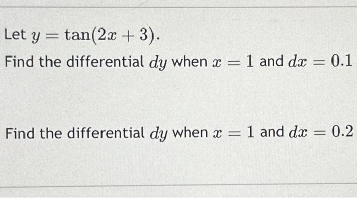 Solved Let y=tan(2x+3). Find the differential dy when x=1 | Chegg.com