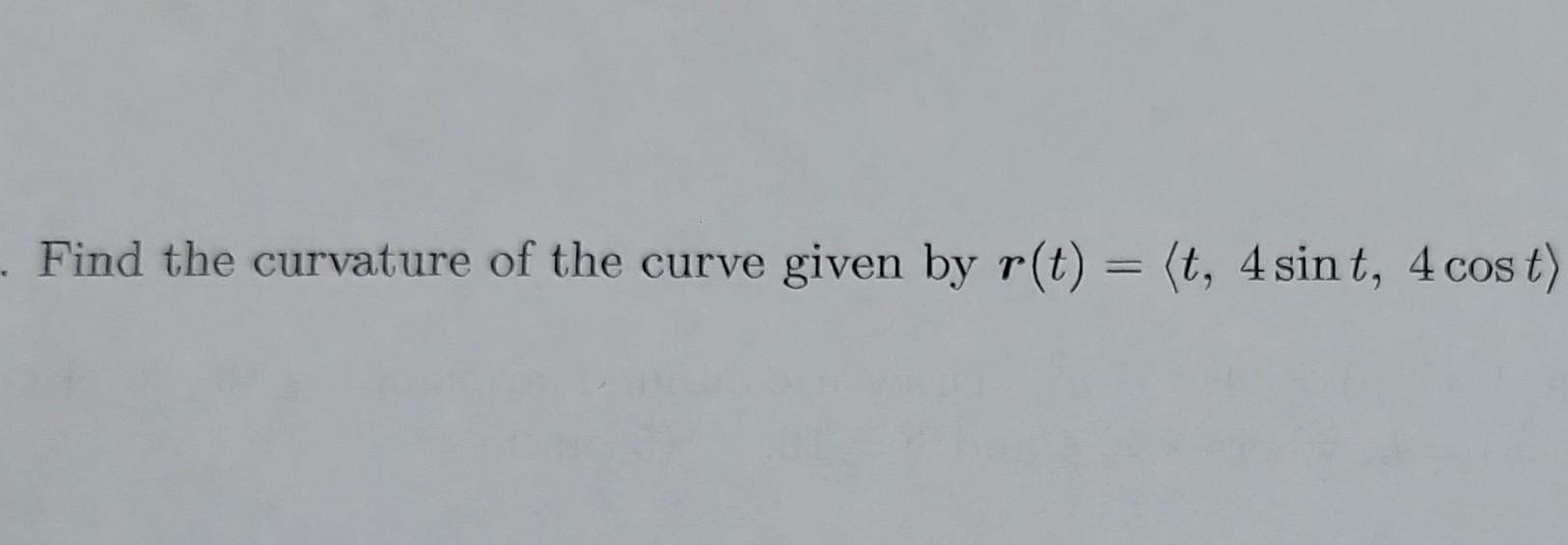Solved Find the curvature of the curve given by | Chegg.com