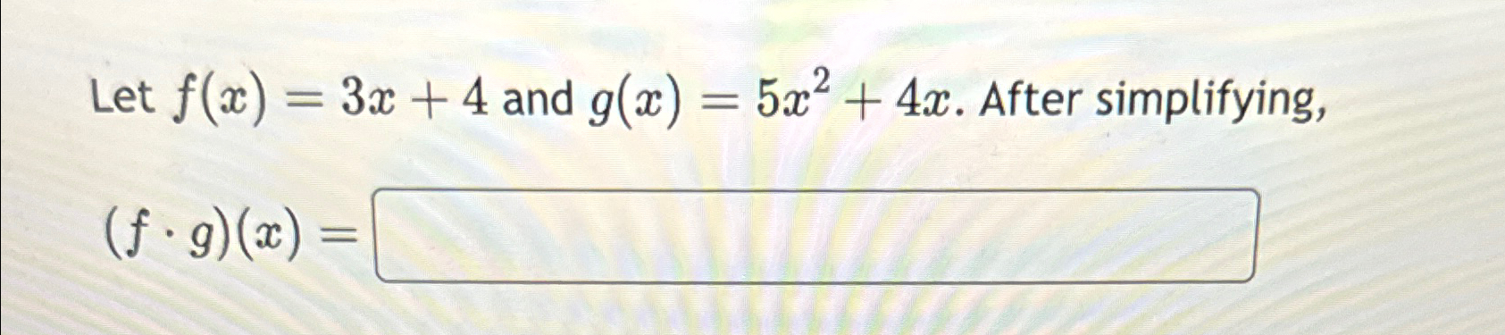 Solved Let f(x)=3x+4 ﻿and g(x)=5x2+4x. ﻿After | Chegg.com
