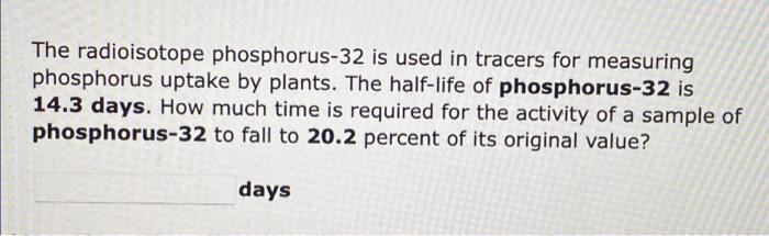 Solved The radioisotope phosphorus-32 is used in tracers for | Chegg.com