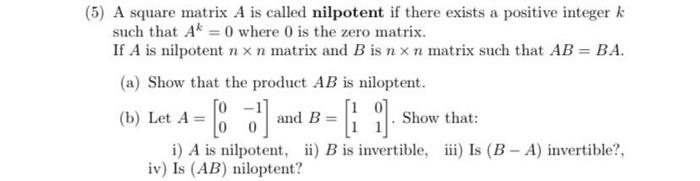 Solved (5) A square matrix A is called nilpotent if there | Chegg.com