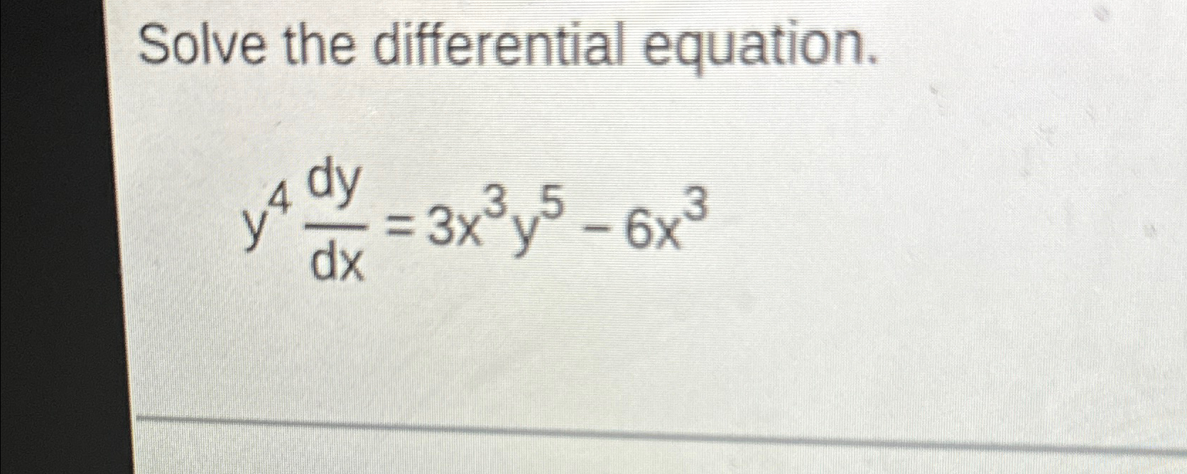 Solved Solve the differential equation.y4dydx=3x3y5-6x3 | Chegg.com