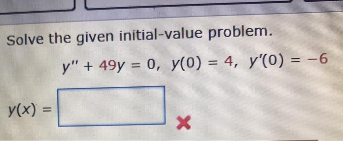 Solved Solve the given initial-value problem. y" + 49y = 0, | Chegg.com