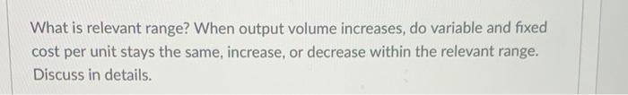 Solved What is relevant range? When output volume increases, | Chegg.com