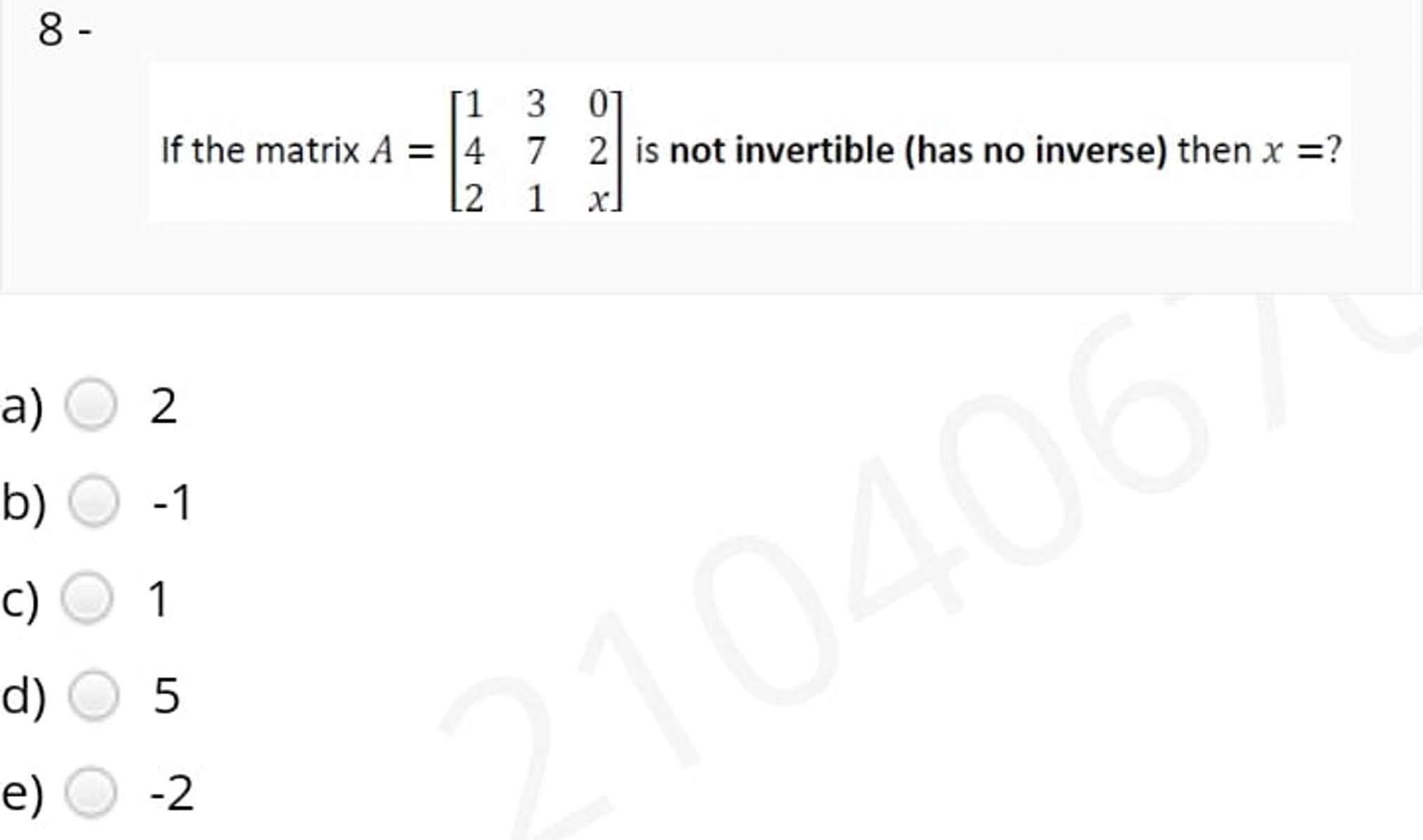Solved 8-If the matrix A=[13047221x] ﻿is not invertible (has | Chegg.com