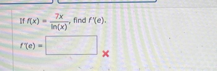 Solved f(x)=ln(x)7x | Chegg.com