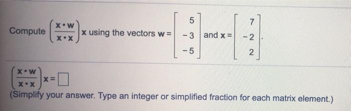 Solved 5 x.w 7 Compute x using the vectors w= X X -3 and x= | Chegg.com