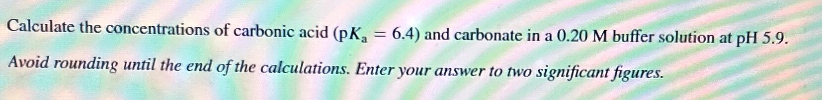 Solved Calculate the concentrations of carbonic acid | Chegg.com