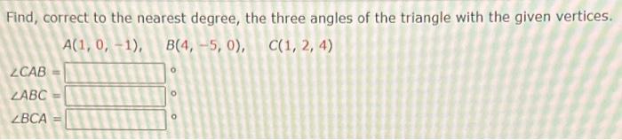 Solved Find, correct to the nearest degree, the three angles | Chegg.com