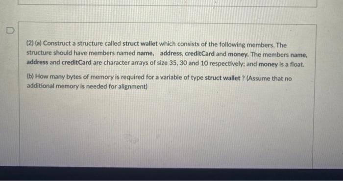 Solved D (2) (a) Construct a structure called struct wallet | Chegg.com