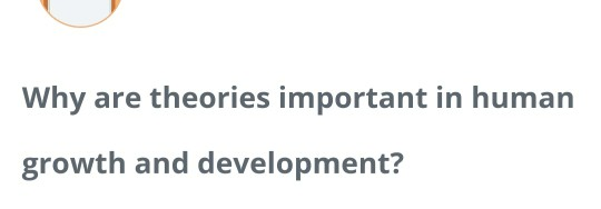 Solved Why are theories important in human growth and | Chegg.com