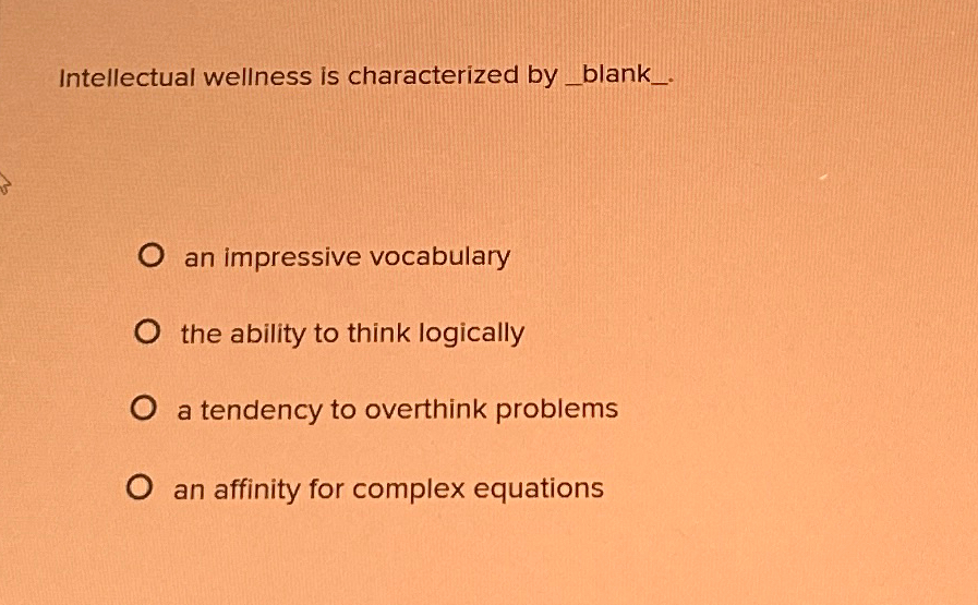 Solved Intellectual wellness is characterized by .an | Chegg.com