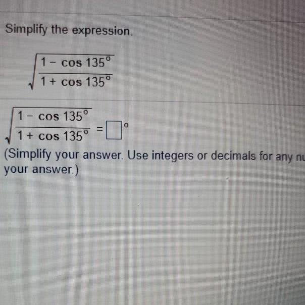 Solved Simplify the expression. 1 - cos 135° 1 + cos 135° 0 | Chegg.com