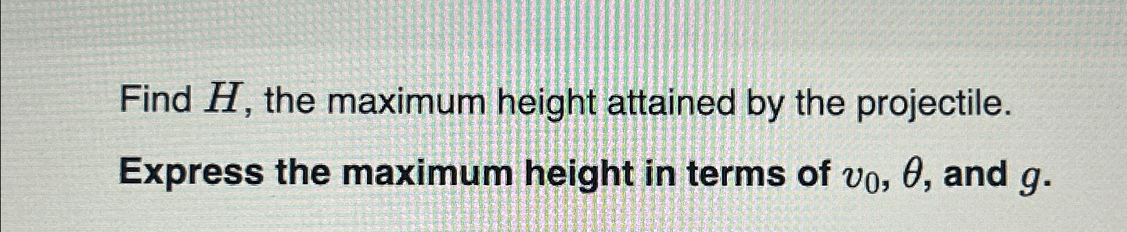 Solved Find H, ﻿the maximum height attained by the | Chegg.com