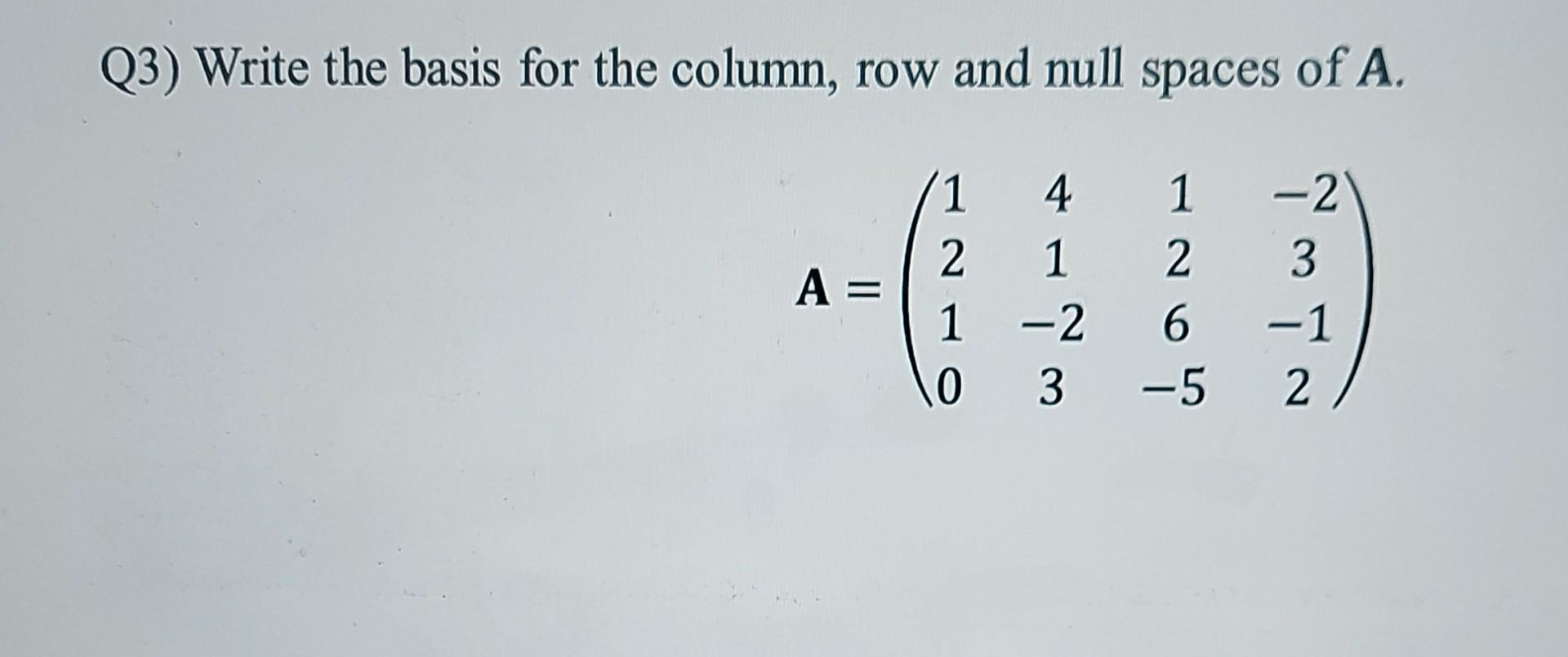 Solved 23) Write the basis for the column, row and null | Chegg.com