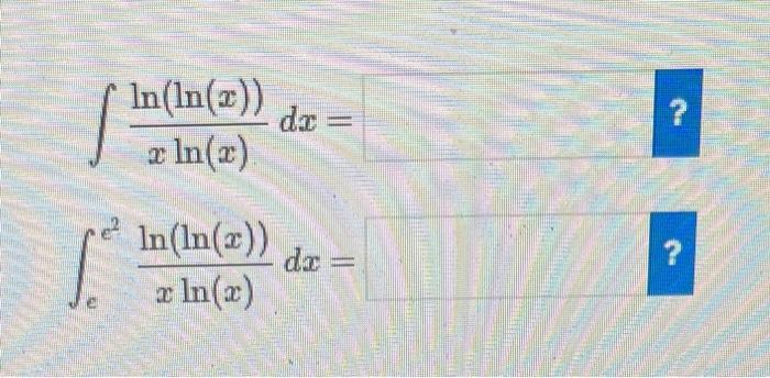 Solved ∫xln(x)ln(ln(x))dx=∫ee2xln(x)ln(ln(x))dx= ? ? | Chegg.com