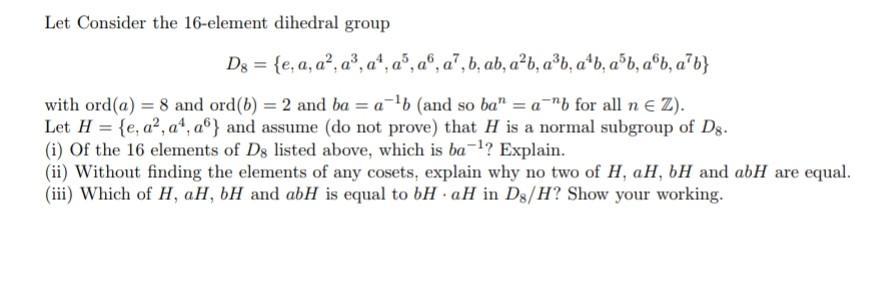 Solved Let Consider the 16-element dihedral group Dg = {e, | Chegg.com Solved Let Consider the 16-element dihedral group Dg = {e, | Chegg.com