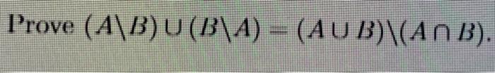 Solved Prove (A\B)∪(B\A)=(A∪B)\(A∩B) | Chegg.com