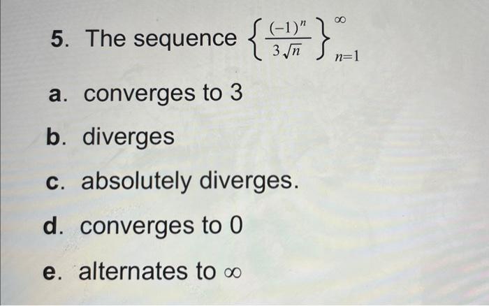 Solved 5. The sequence {3n(−1)n}n=1∞ a. converges to 3 b. | Chegg.com