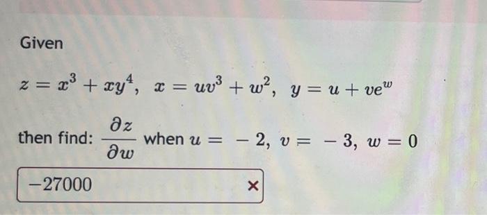 Solved Given z=x3+xy4,x=uv3+w2,y=u+vew then find: ∂w∂z when | Chegg.com