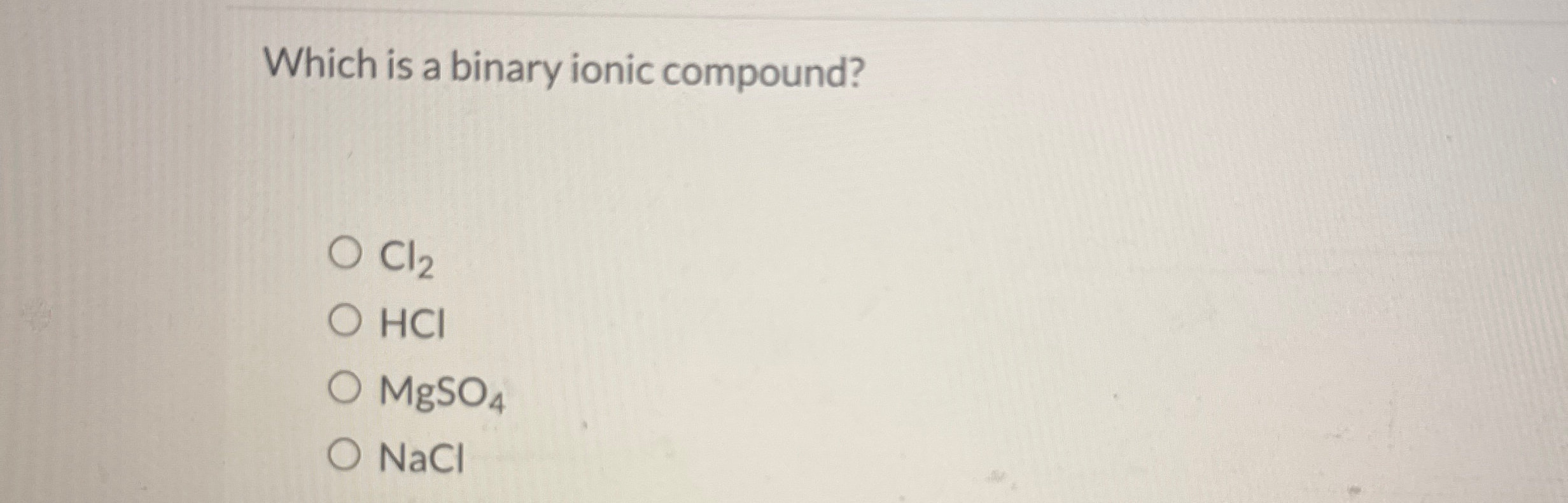 Solved Which is a binary ionic compound?Cl2HClMgSO4NaCl | Chegg.com