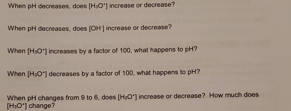 Solved When pH decreases, does [H3O+] increase or decrease? | Chegg.com