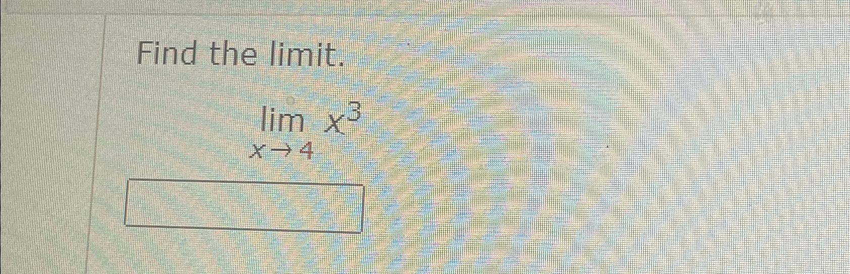Solved Find the limit.limx→4x3 | Chegg.com