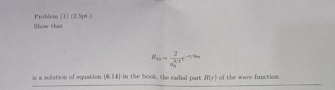 Solved Problen (1) (2.5pt:) Show that R10=a03/22e−r/2a0 is a | Chegg.com
