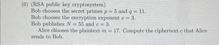 Solved (6) (RSA public key cryptosystem) Bob chooses the | Chegg.com