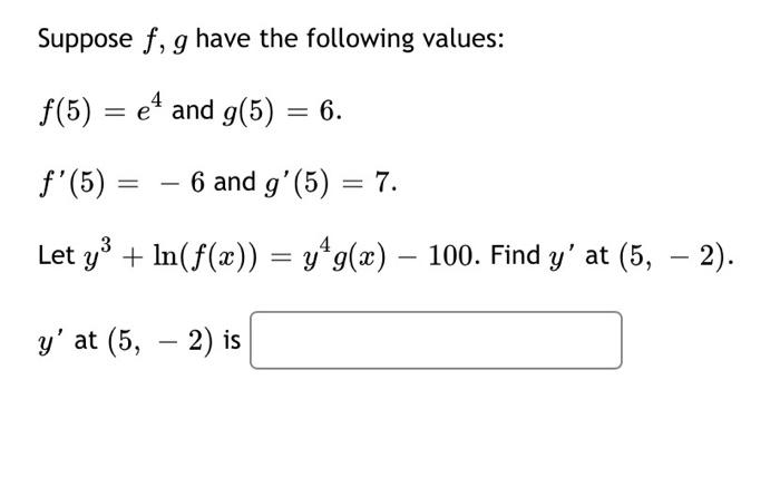 Solved Suppose f,g have the following values: f(5)=e4 and | Chegg.com