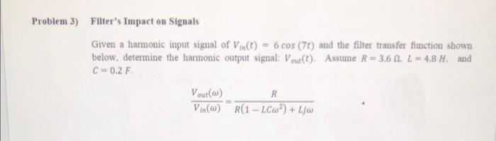 Solved Given a harmonic input signal of Vin (t)=6cos(7t) and | Chegg.com